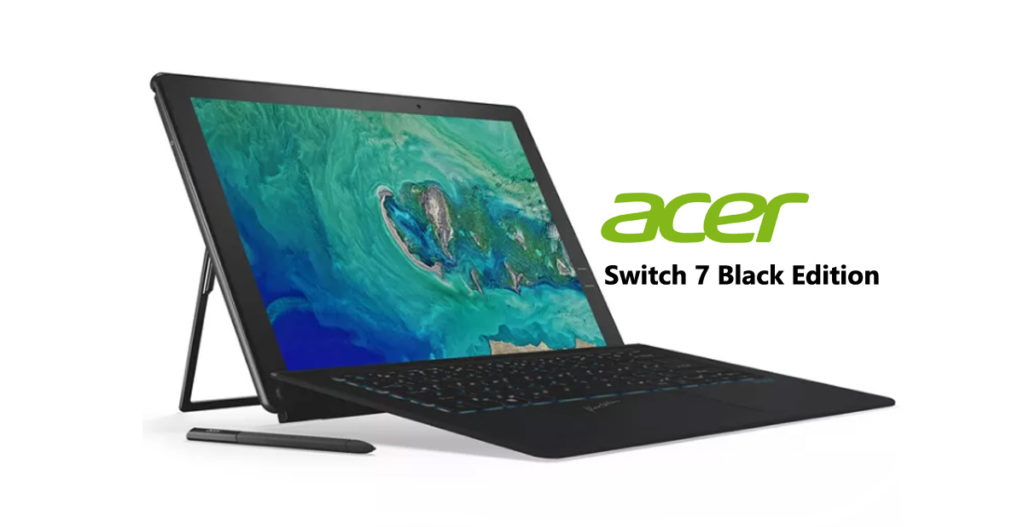 Acer เปิดตัว Switch 7 Black Edition ใช้ซีพียู Intel Gen 8